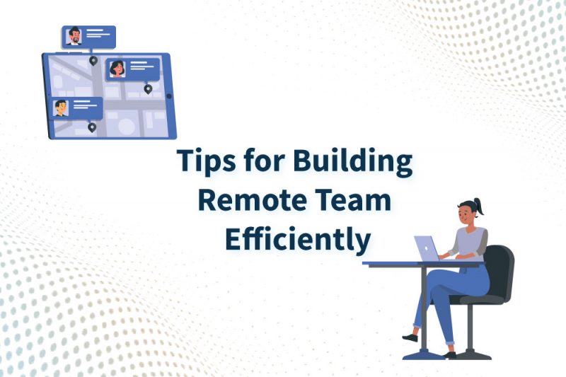 5 Effective Steps for Building Remote Teams