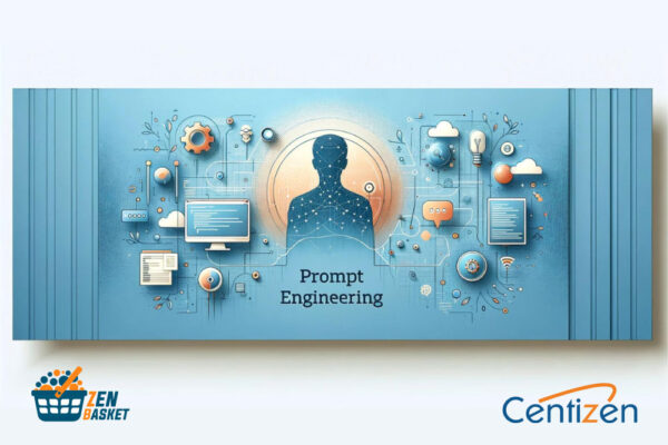 Exploring Prompt Engineering: A Simple Guide - Centizen Inc