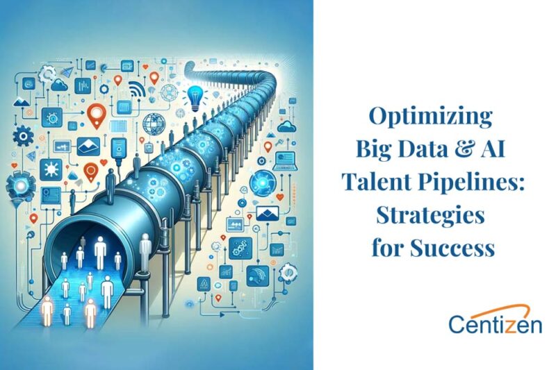 Optimizing Big Data & AI Talent Pipelines with Centizen Inc Optimizing Big Data & AI Talent Pipelines with Centizen Inc