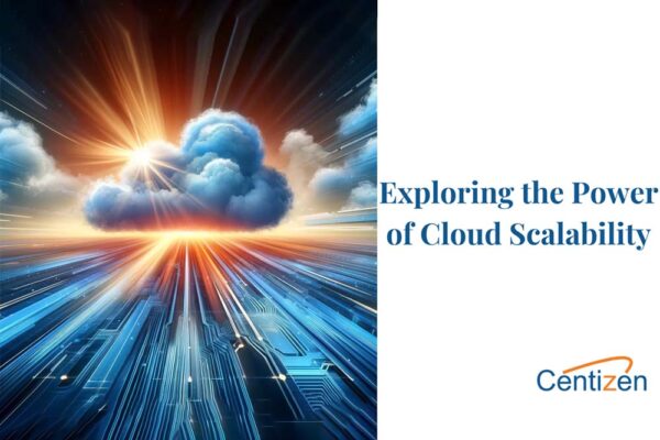 Mastering Cloud Scalability: Unleashing Its Potential Centizen Inc