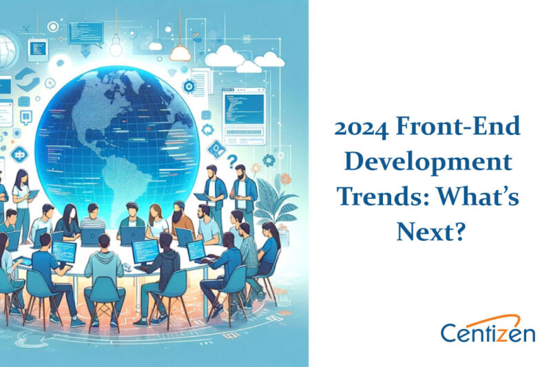 The Future of Front-End Development: Trends to Watch in 2024 - Centizen Inc