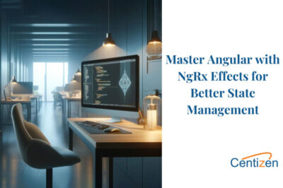 Deep Dive into NgRx Effects: Managing Side Effects in Angular - Centizen Inc