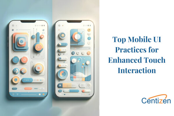 Designing for Touch: Best UI Practices for Mobile Apps