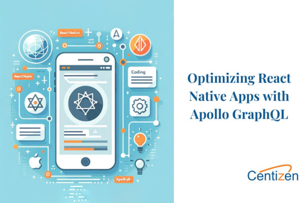 Optimizing React Native Apps with Apollo GraphQL - Centizen Inc