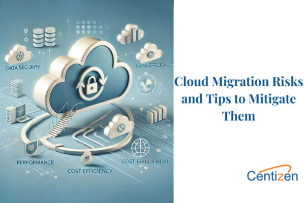 Navigating the Cloud: Mitigating Risks in Cloud Migration - Centizen Inc