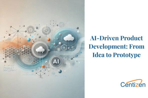 AI in Product Development: From Concept to Prototype - Centizen Inc