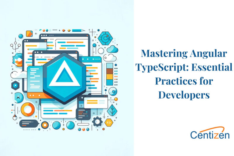 Mastering Angular TypeScript: Essential Practices for Developers - Centizen Inc