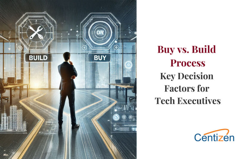Buy vs. Build: A Strategic Choice for Tech Leaders - Centizen Inc